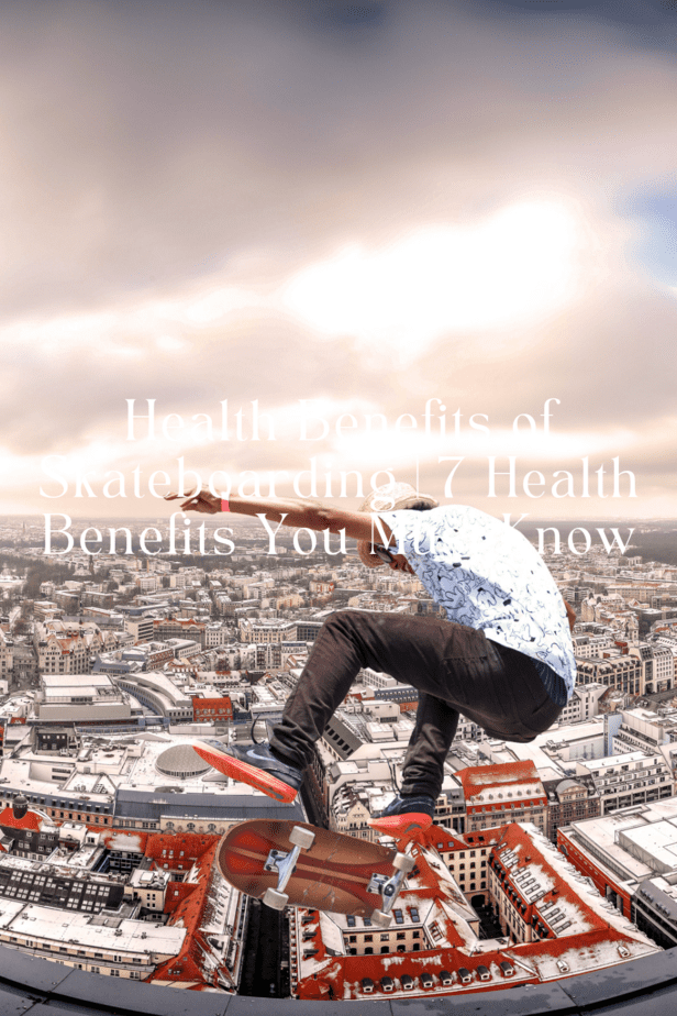 Health Benefits of Skateboarding | 7 Health Benefits You Must Know