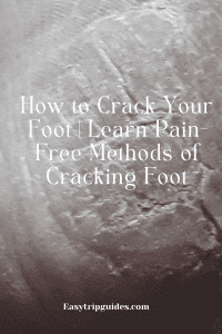 How to Crack Your Foot | Learn Pain-Free Methods of Cracking Foot