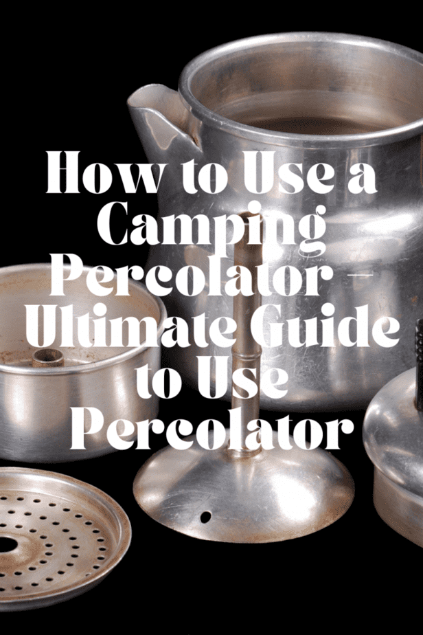 How to Use a Camping Percolator – Ultimate Guide to Use Percolator